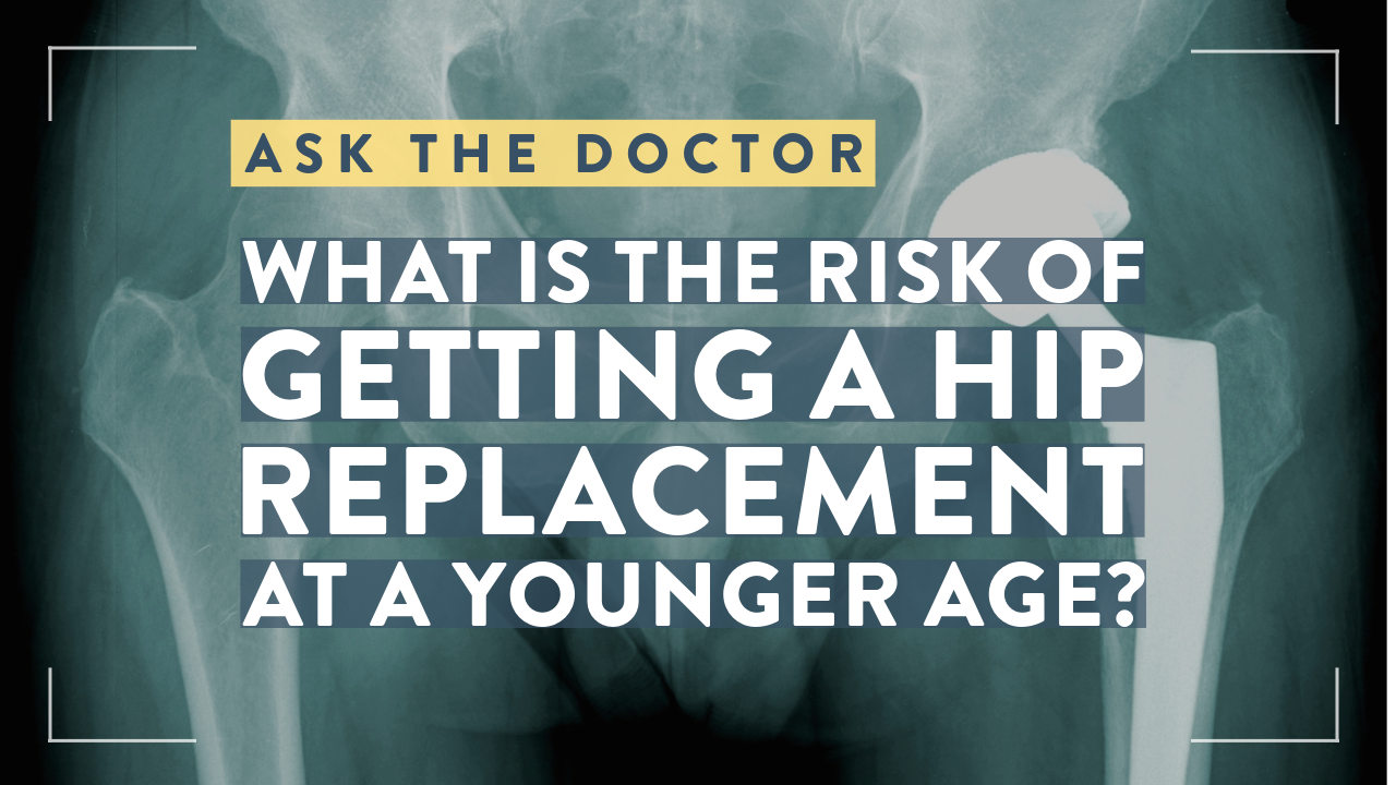 Ask the Doctor: What is the risk of getting a hip replacement at a younger age? | Dr Geier