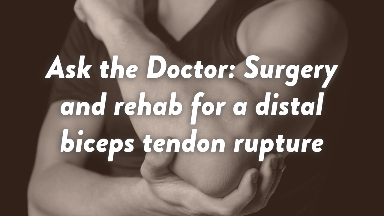 Ask the Doctor: Surgery and rehab for a distal biceps tendon rupture | Dr Geier