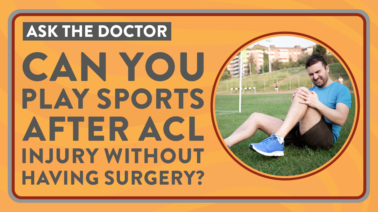 Ask the Doctor: Can you play sports after an ACL injury without having ...