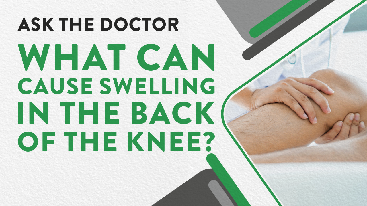 Ask the Doctor: What can cause swelling in the back of the knee? | Dr Geier