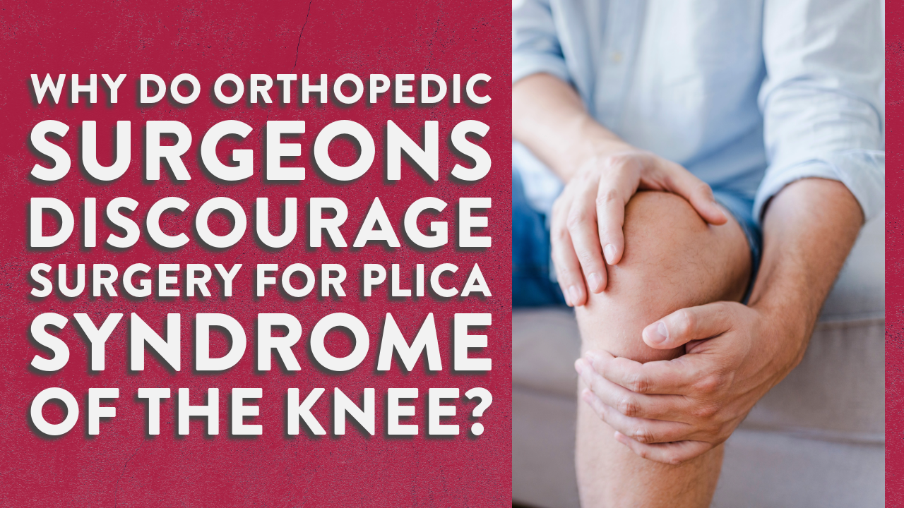 Why do orthopedic surgeons discourage surgery for plica syndrome of the ...